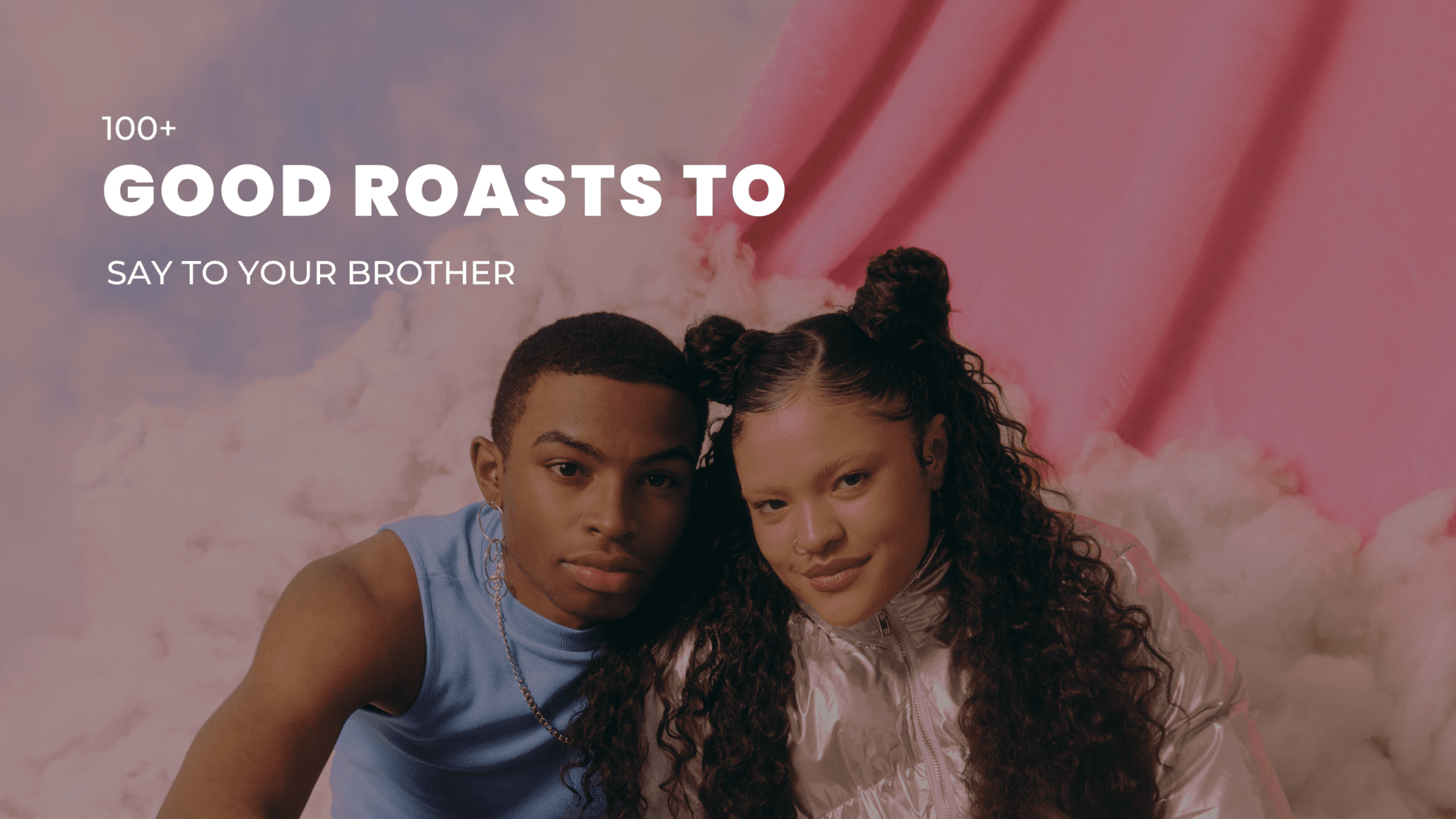 100+ Good roasts to say to your brother