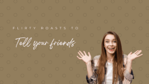 90+ Funny Roasts To Tell Your Friends