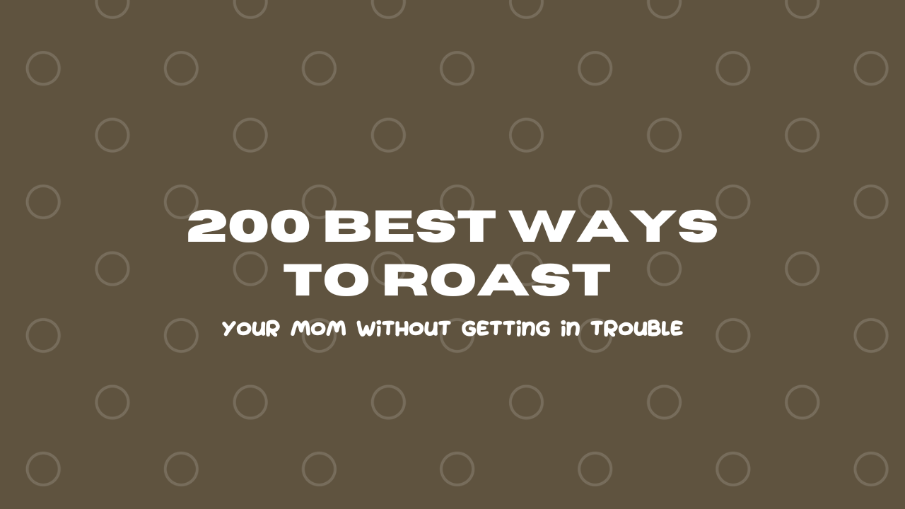 200 Best Ways to Roast Your Mom Without Getting in Trouble - ZA Comebacks