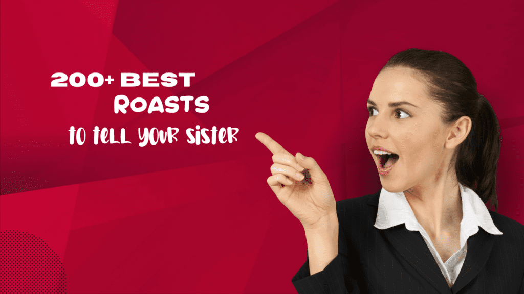 200+ best roasts to tell your sister - ZA Comebacks