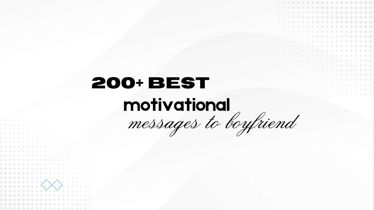 200+ Best Motivational Messages for Your Boyfriend - ZA Comebacks