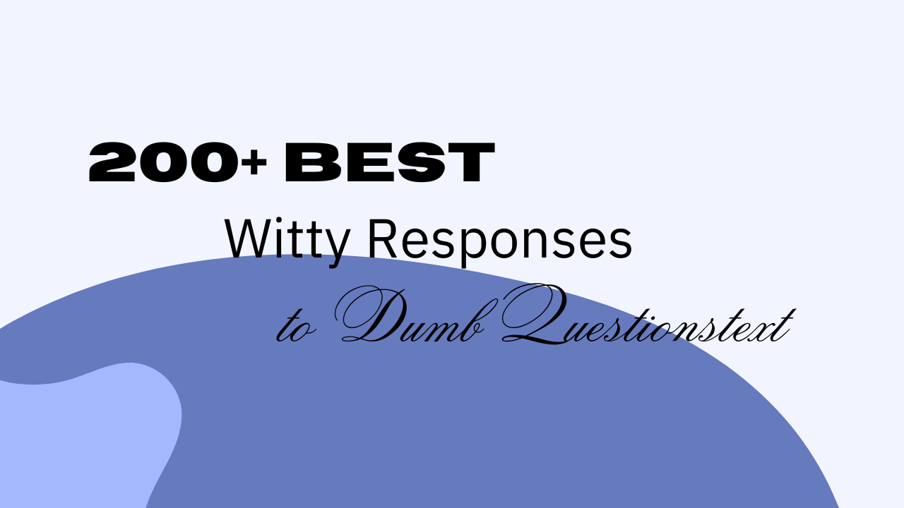 200+ Best Witty Responses to Dumb Questions - ZA Comebacks