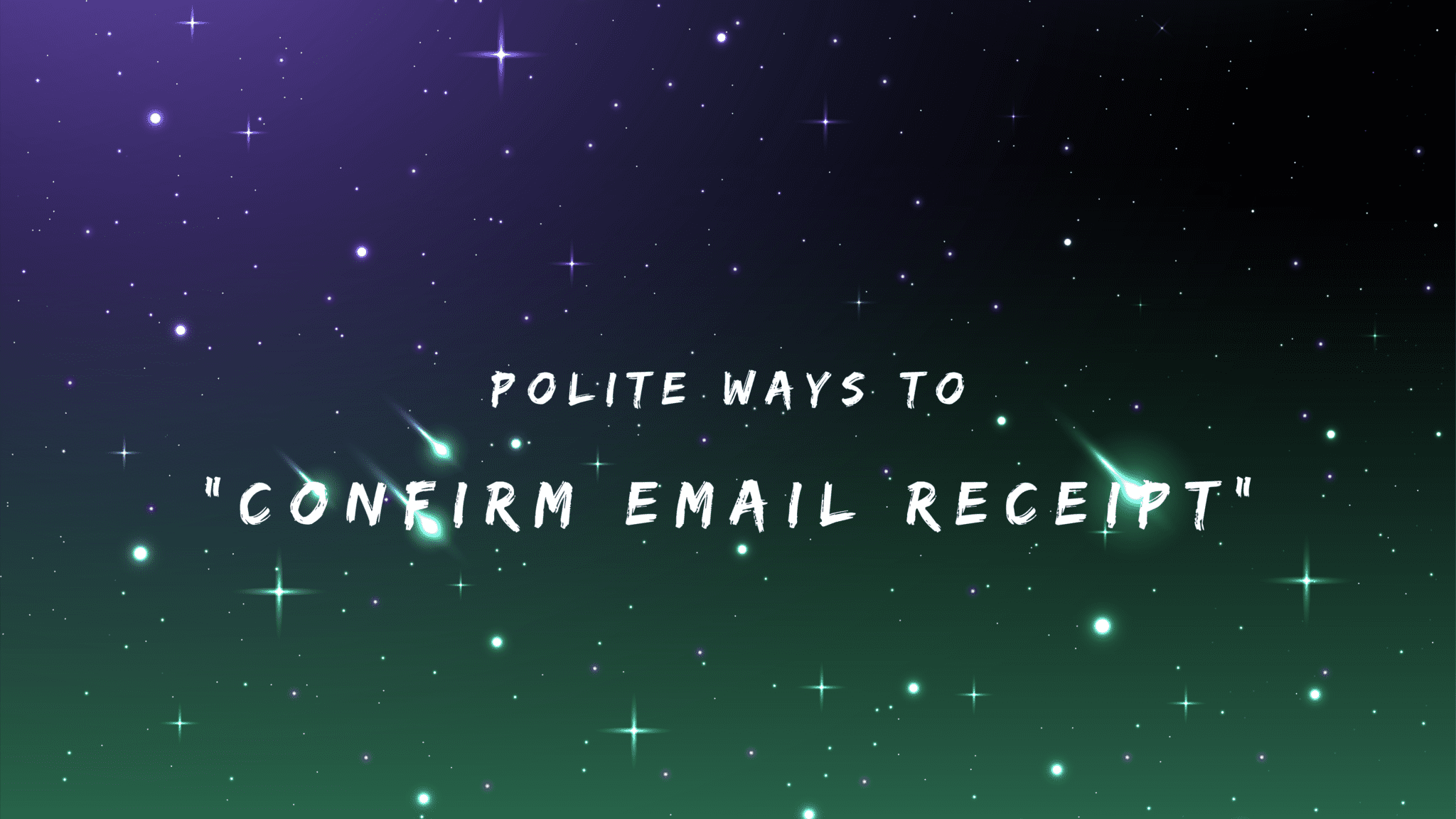 150+ Polite Ways to “Confirm Email Receipt”