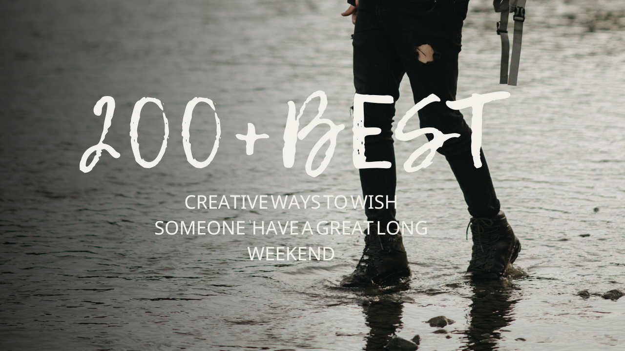 200+Best Creative ways to wish someone 'have a great long weekend' - ZA ...