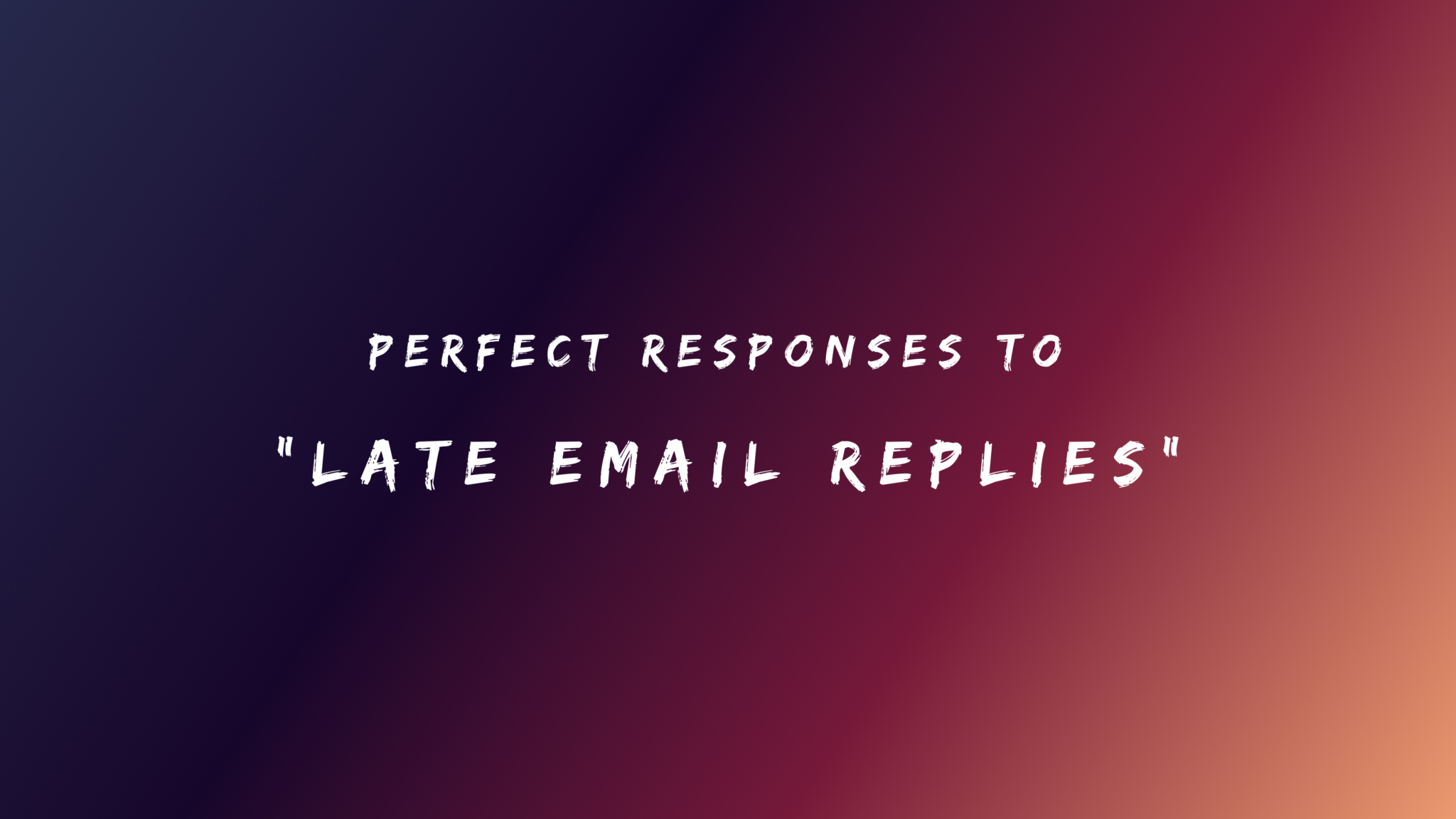 150+ Perfect Responses to "Late Email Replies"