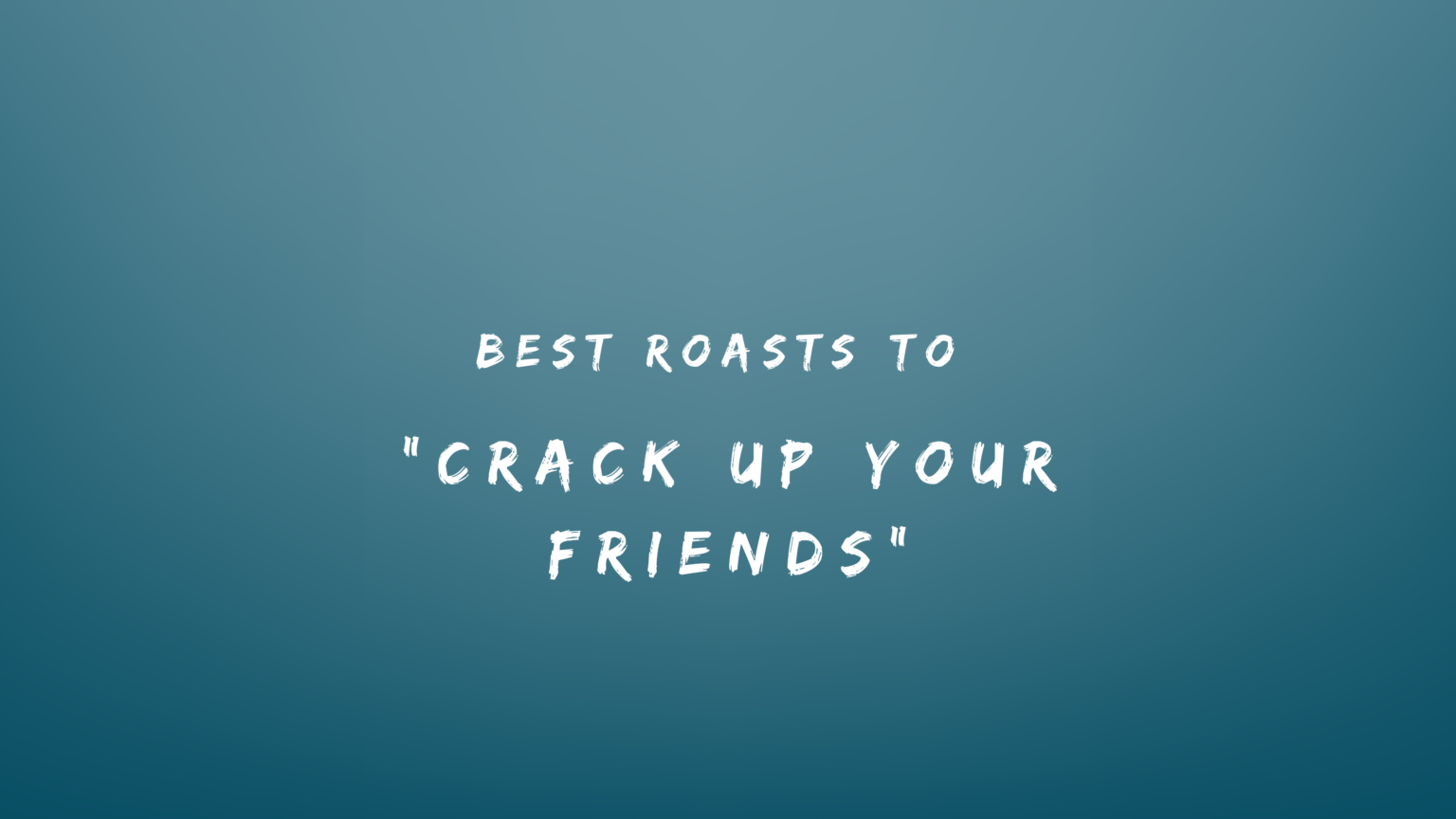 Best Roasts to Crack Up Your Friends : 150+ Roasts