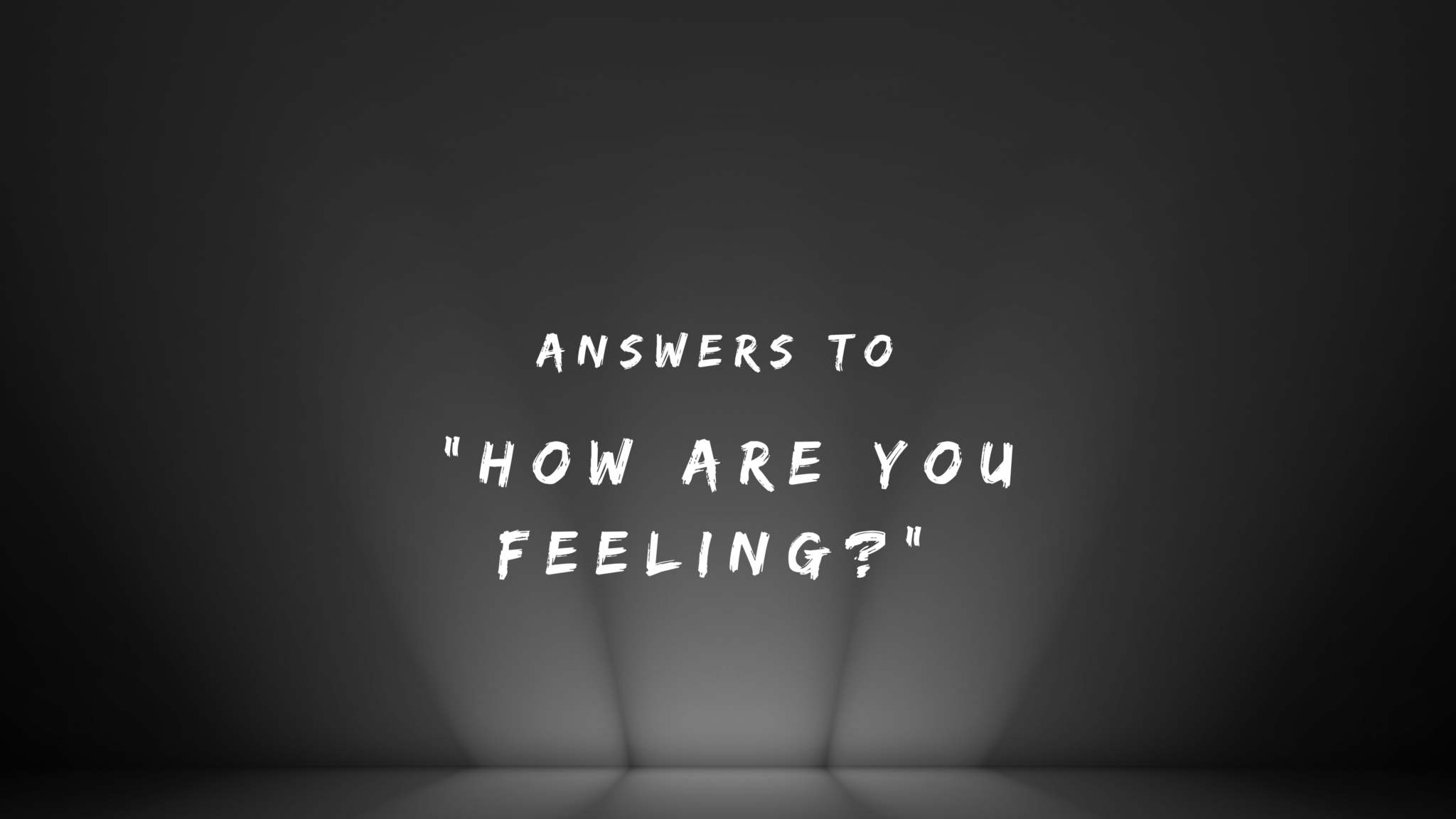 How to Answer "How Are You Feeling?" – 150+ Answers