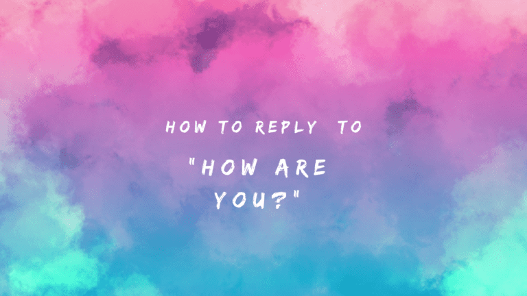 How to Reply to “How Are You?” : 150+ Responses