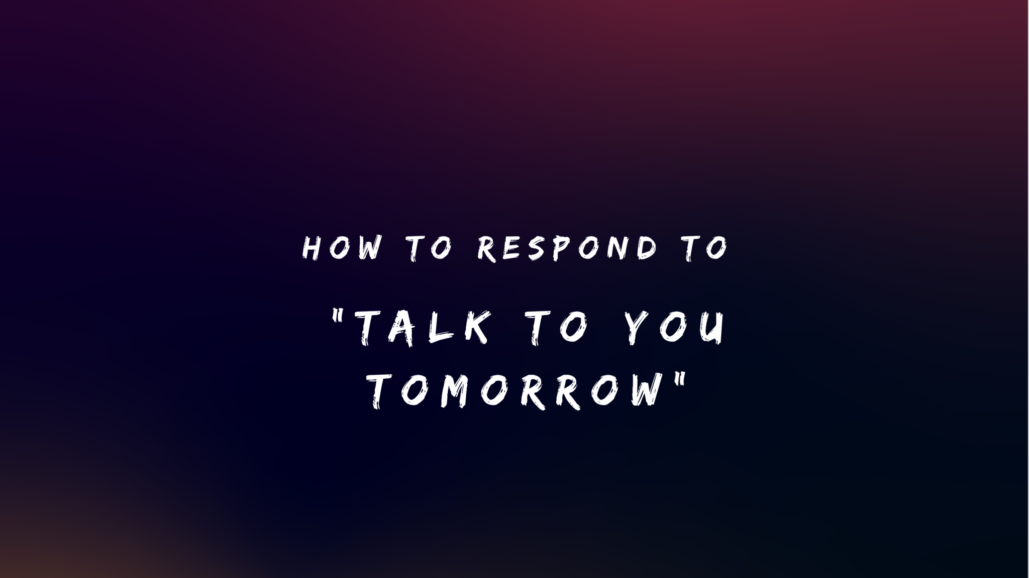 How to Respond to "Talk to You Tomorrow" : 150+ Responses