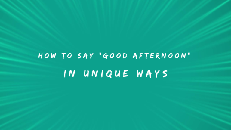 How to Say "Good Afternoon" in 150+ Unique Ways