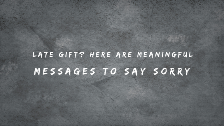 Late Gift? Here Are 150+ Meaningful Messages to Say Sorry