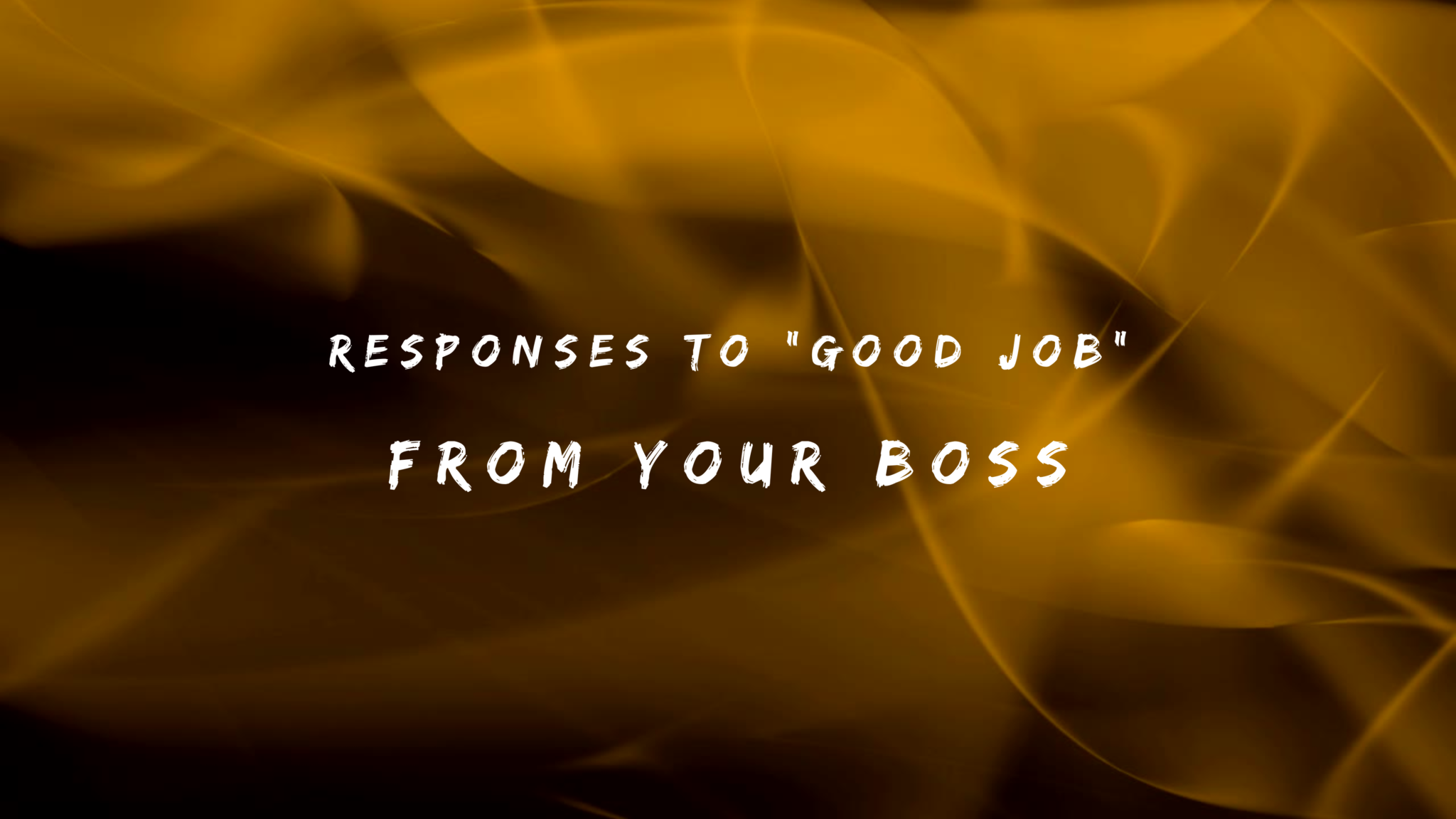 Respond to "Good Job" from Your Boss: 150+ Smart Replies
