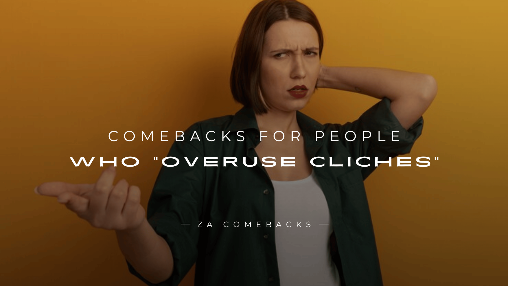 People Who "Overuse Cliches" 150+ Comebacks to Use