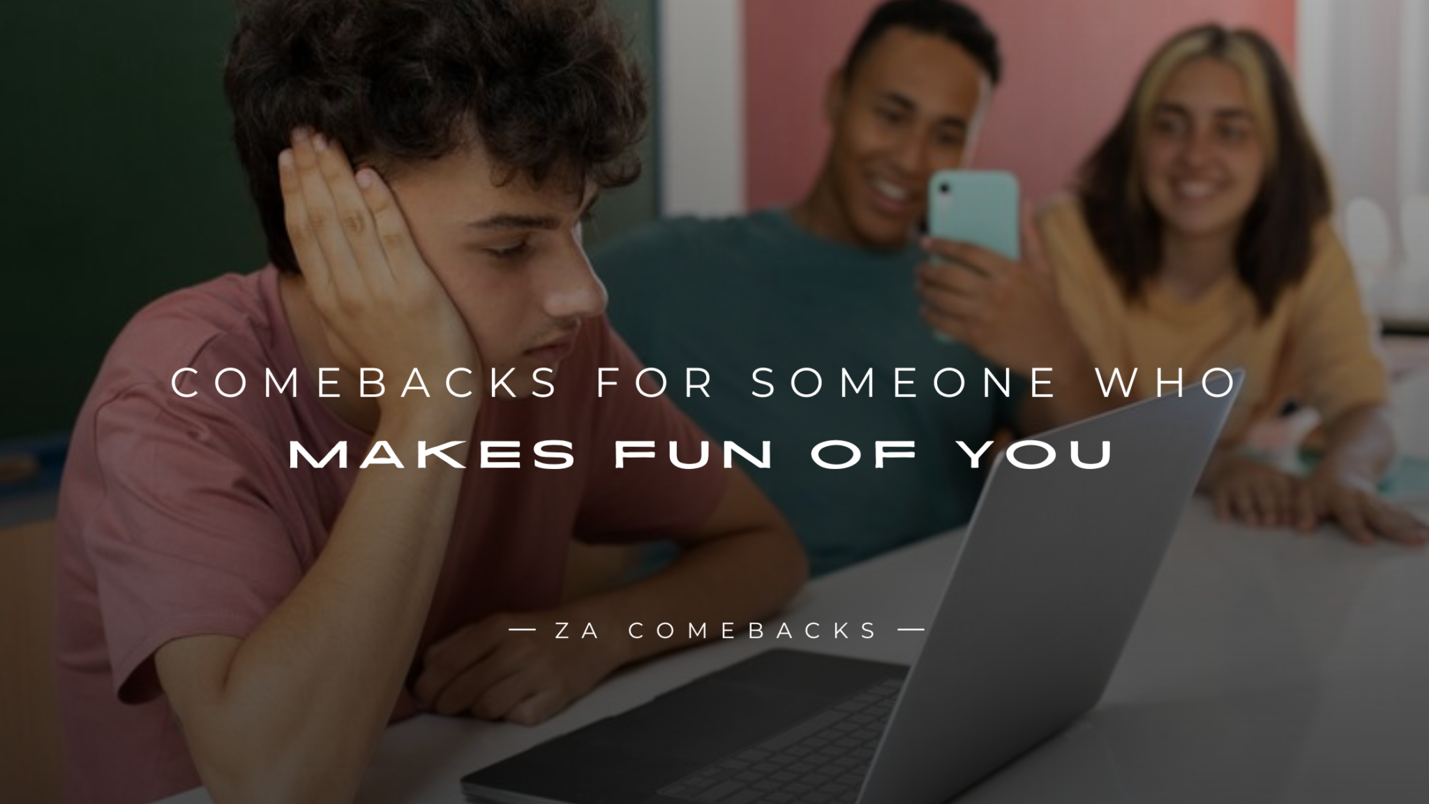 Someone Who Makes Fun of You : 150+ Comebacks to Use