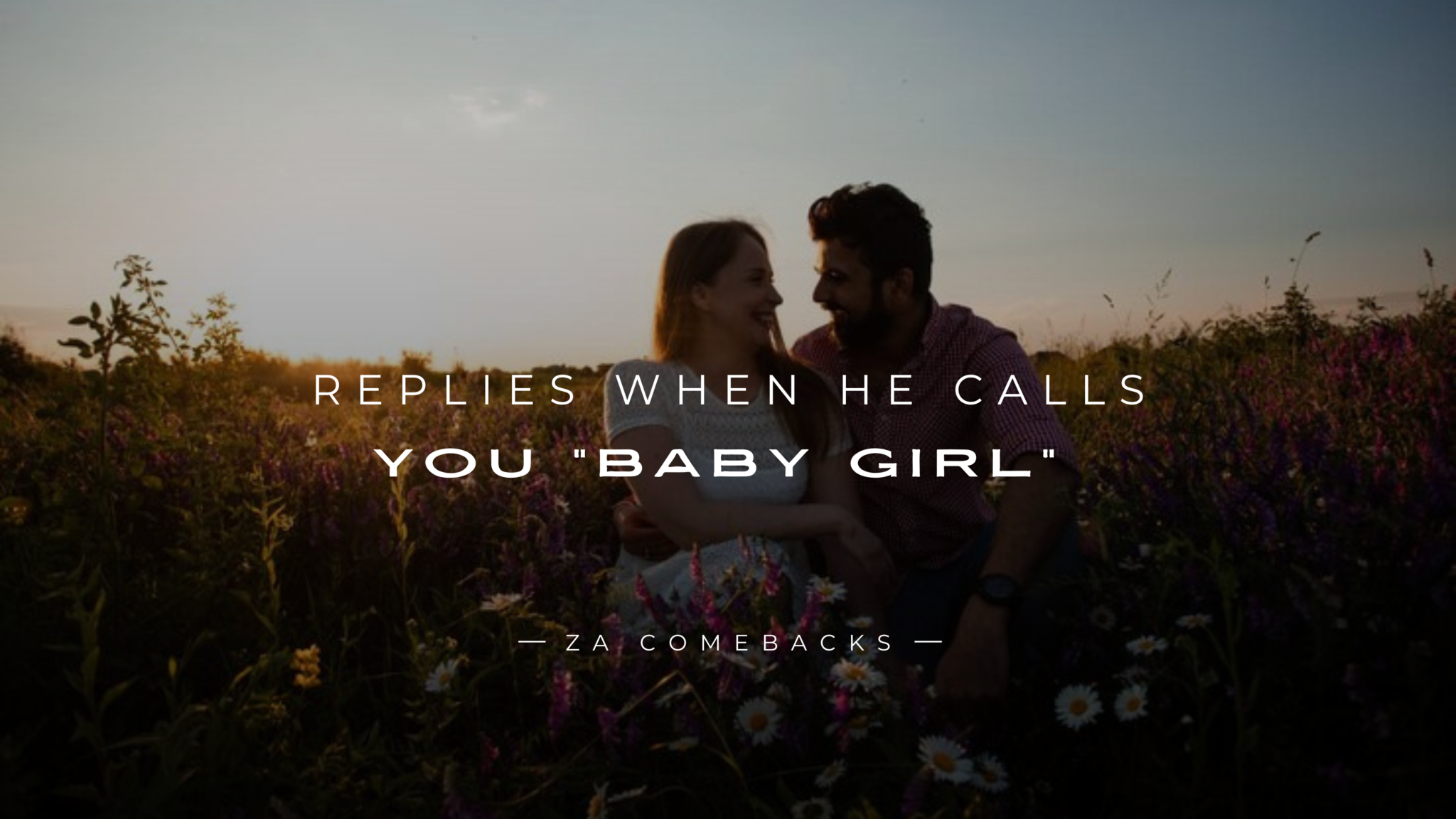 How to Respond When He Calls You "Baby Girl" – 150+ Replies