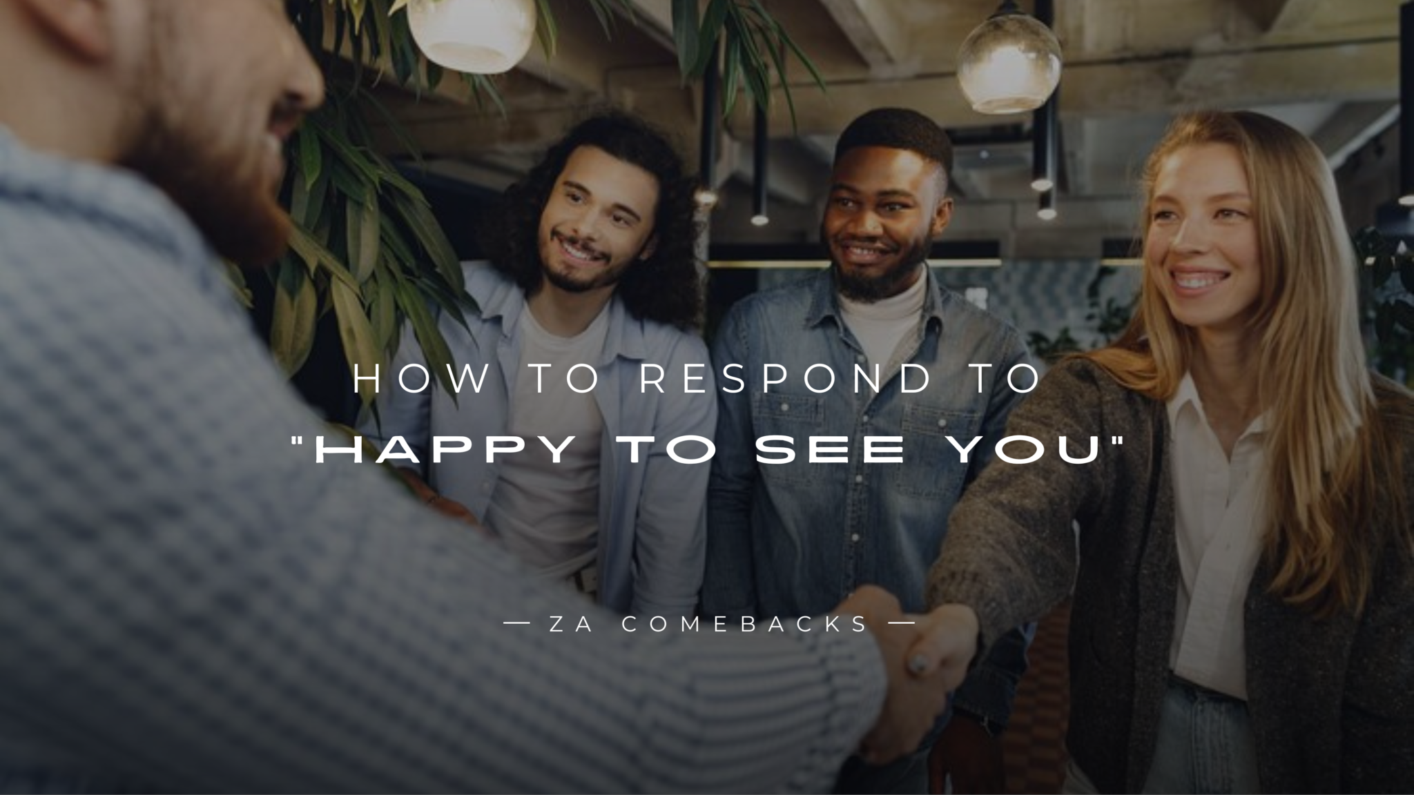 How to Respond to "Happy to See You" – 150+ Replies