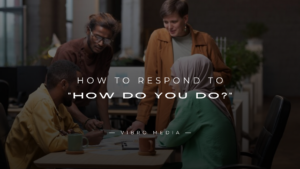 How to Respond to "How Do You Do?" – 150+ Replies