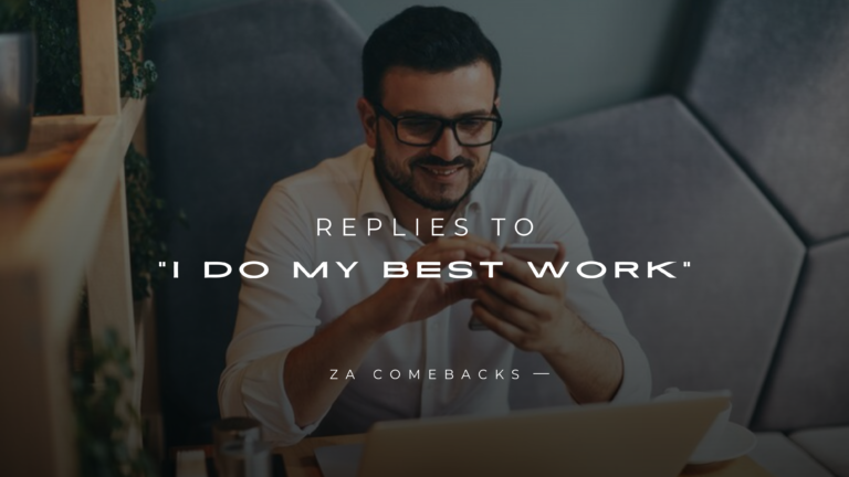 How to Respond to "I Do My Best Work" – 150+ Replies