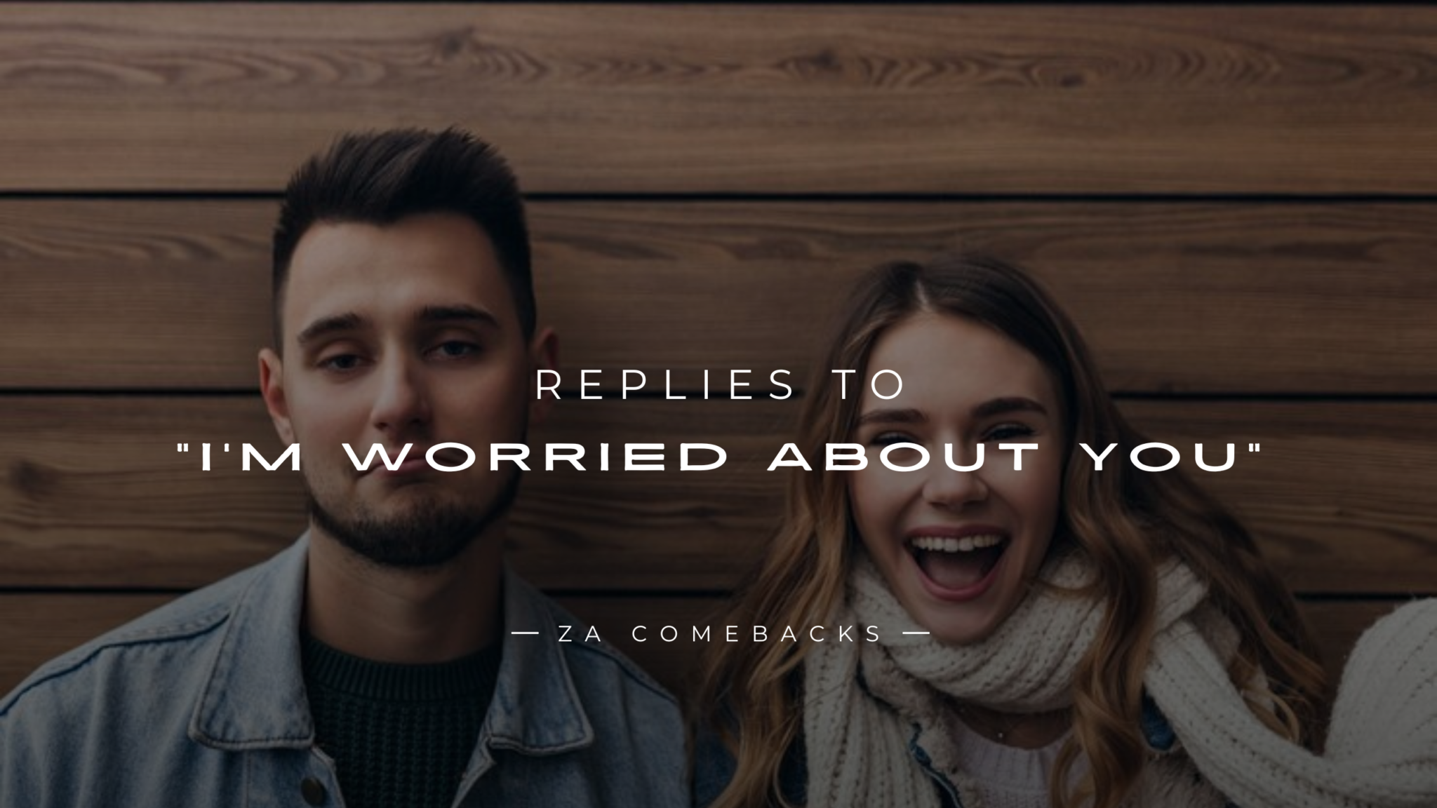 How to Respond to "I'm Worried About You" : 150+ Replies