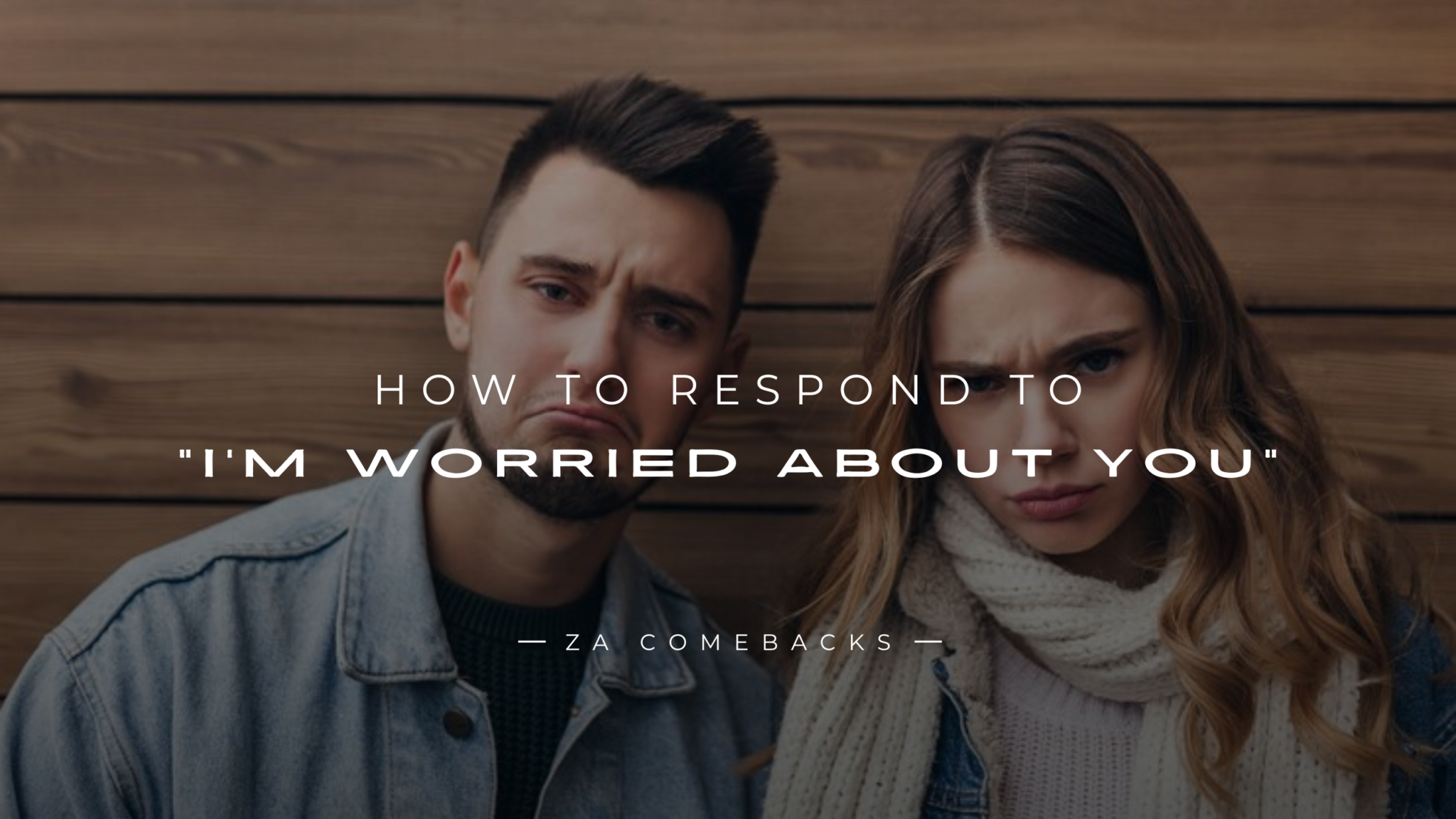 How to Respond to "I'm Worried About You" : 150+ Replies