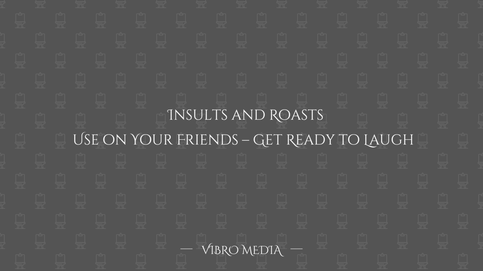 200 Insults and Roasts to Use on Your Friends – Get Ready to Laugh - ZA ...