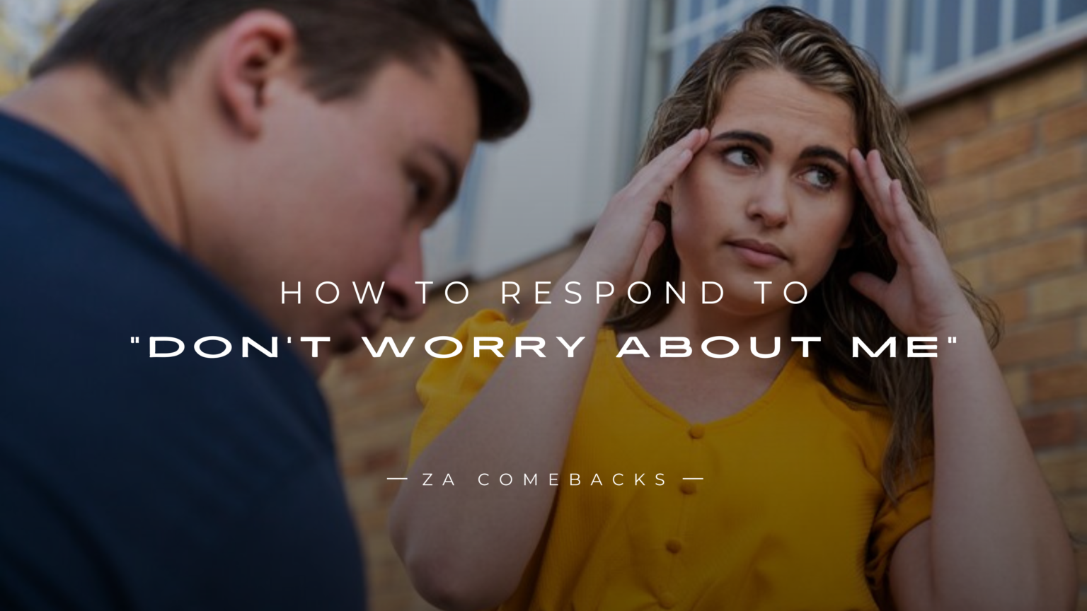 How to Respond to "Don't Worry About Me": 150+ Replies