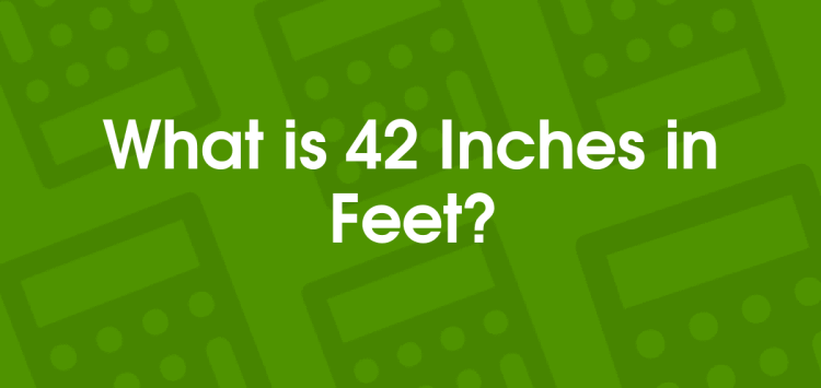 How to Convert 42 Inches to Feet – Quick & Easy Formula