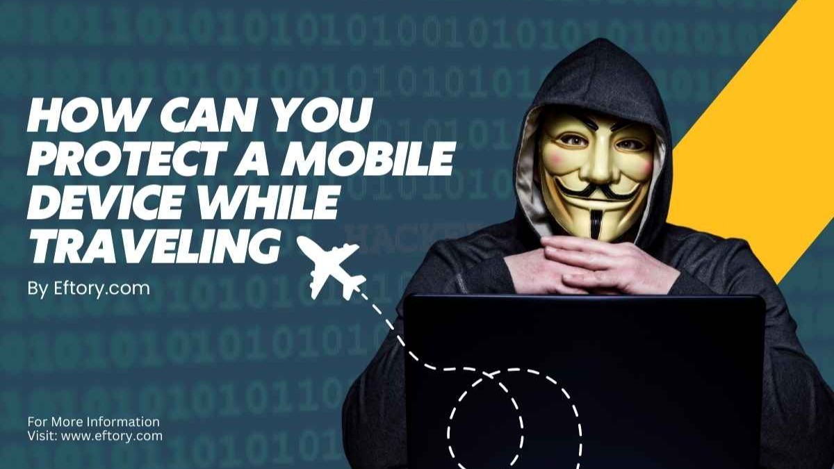 How to Protect Your Mobile Device While Traveling: Top Tips